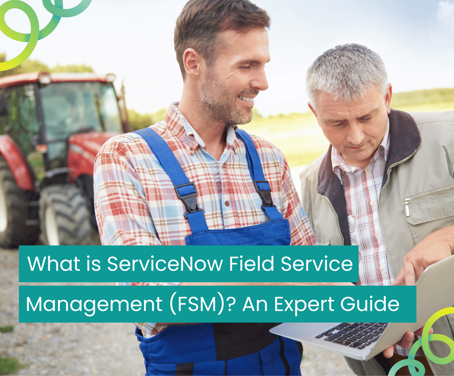 ServiceNow FSM: Your Playbook for Smarter Field Service